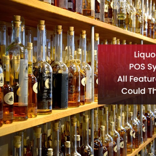 5 Liquor POS System Features Your Store Must Have